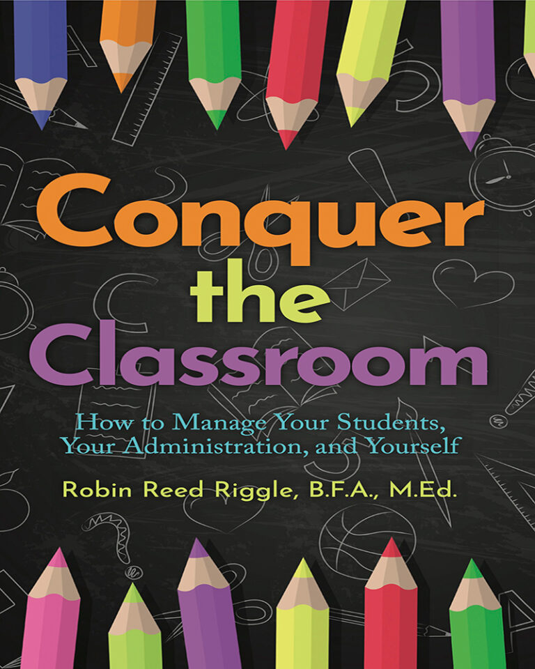 Conquer the Classroom: How to Manage Your Students, Your Administration ...